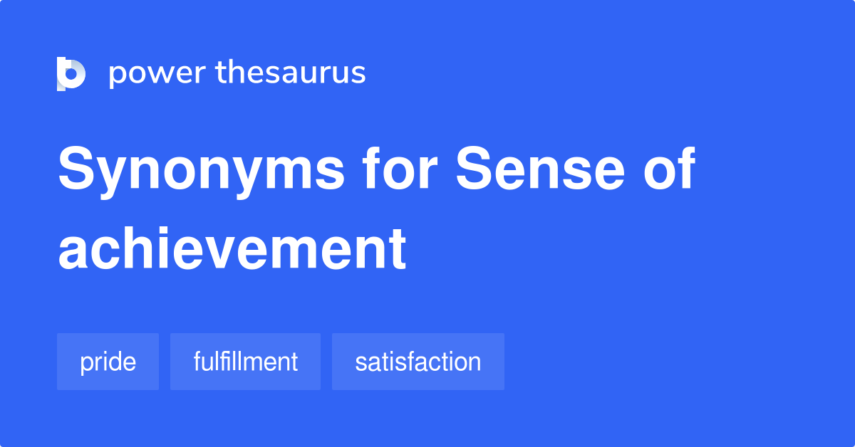 SENSE OF ACHIEVEMENT Synonyms: 30 Similar Words & Phrases