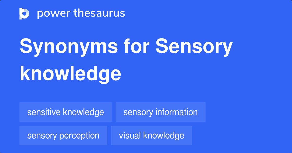 Sensory Knowledge synonyms - 7 Words and Phrases for Sensory Knowledge
