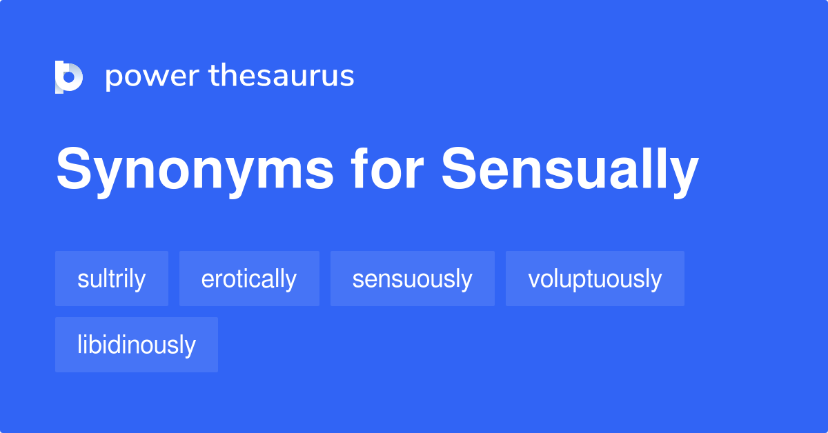 SENSUALLY Synonyms: 223 Similar Words & Phrases