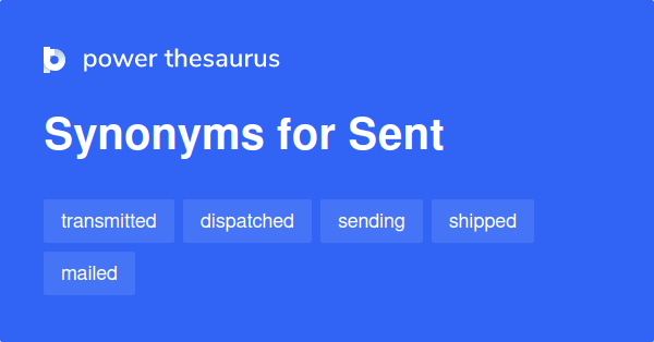 SENT Synonyms: 851 Similar Words & Phrases