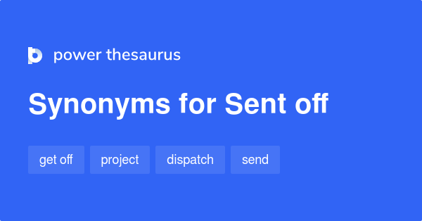 Sent Off synonyms - 4 Words and Phrases for Sent Off