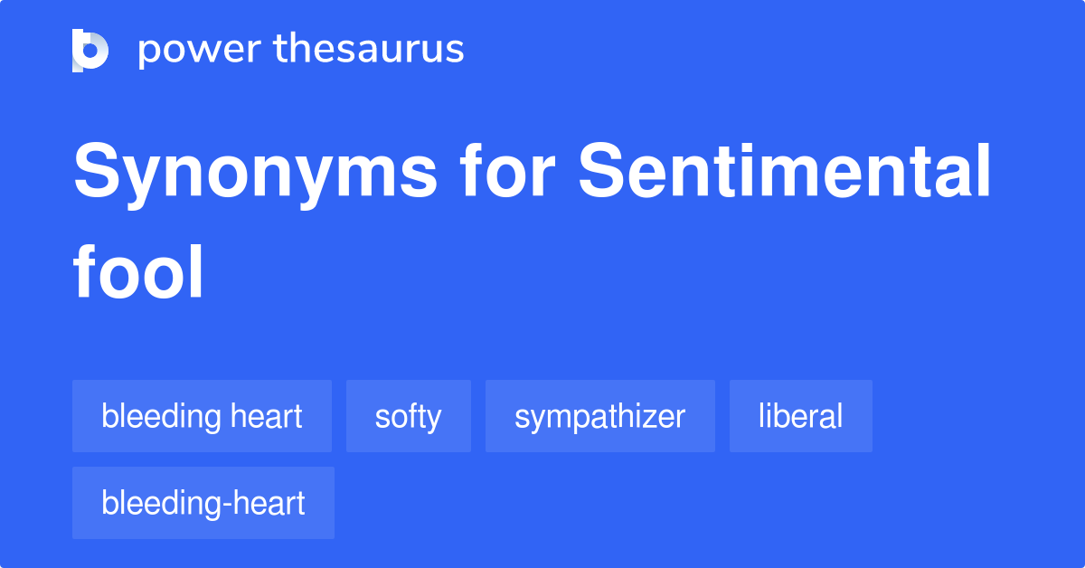 SENTIMENTAL FOOL Synonyms: 54 Similar Words & Phrases