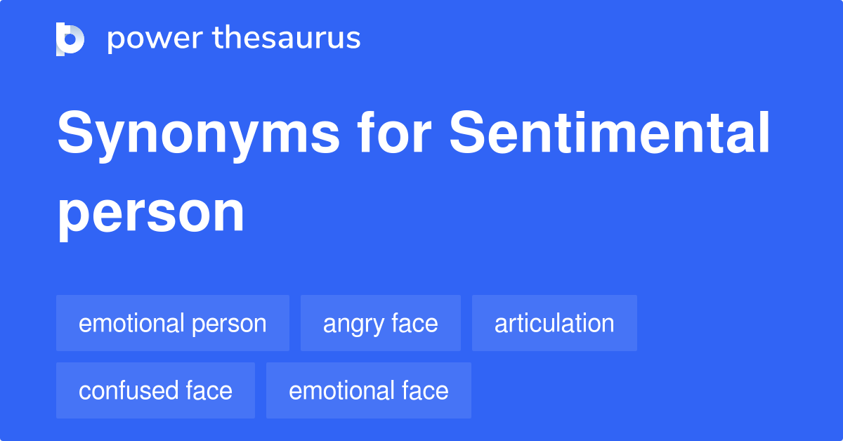 SENTIMENTAL PERSON Synonyms: 186 Similar Words & Phrases