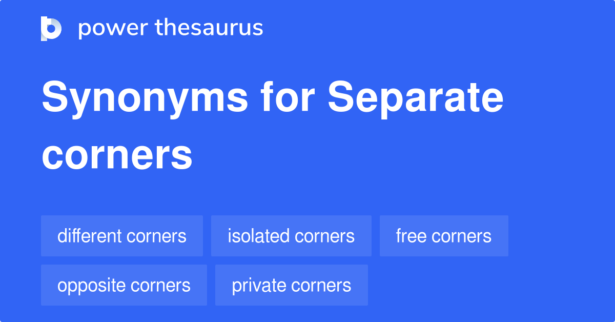 Separate Corners synonyms - 37 Words and Phrases for Separate Corners