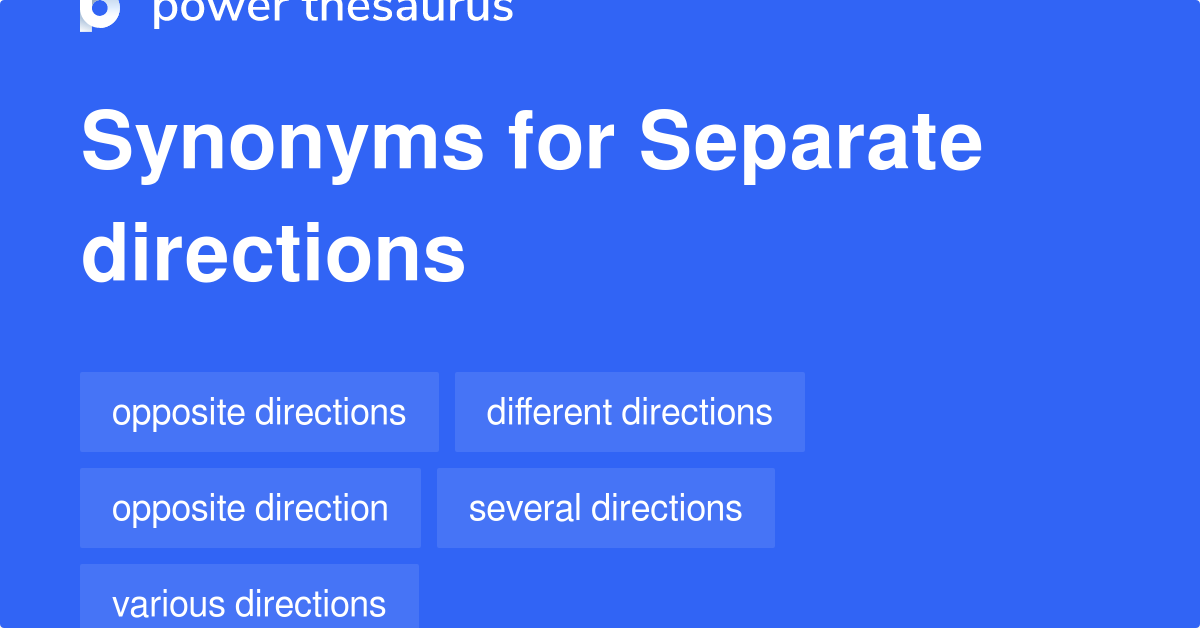 Separate Directions synonyms - 56 Words and Phrases for Separate Directions
