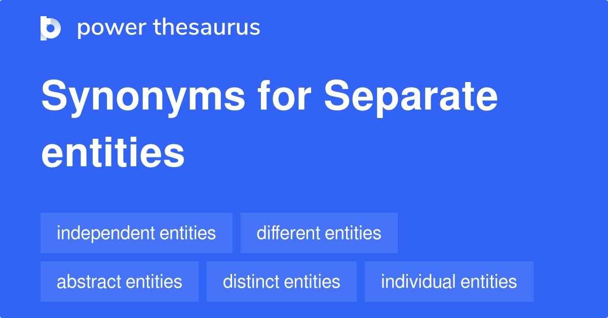 SEPARATE ENTITIES Synonyms: 401 Similar Words & Phrases