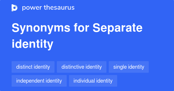 Separate Identity synonyms - 62 Words and Phrases for Separate Identity
