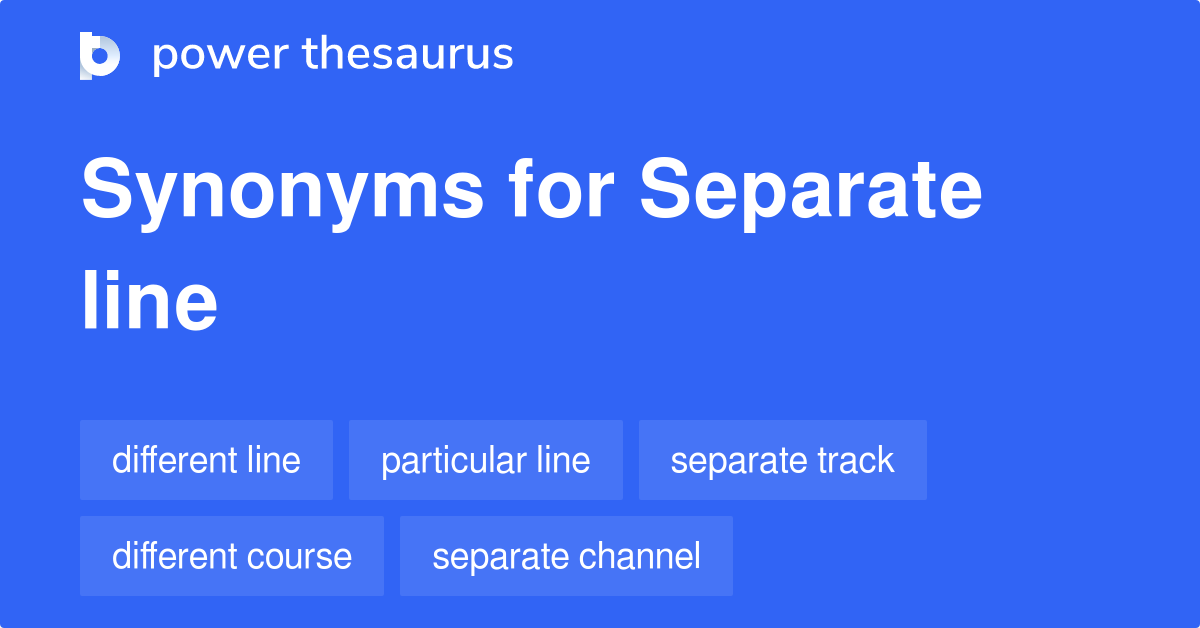 Separate Line synonyms - 224 Words and Phrases for Separate Line