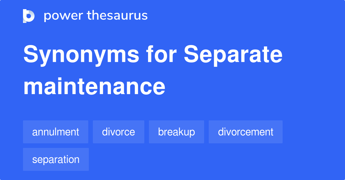 Separate Maintenance synonyms - 33 Words and Phrases for Separate ...
