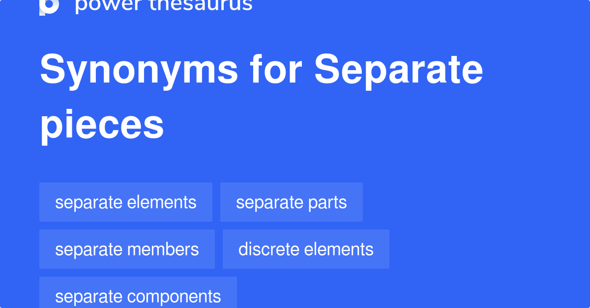 SEPARATE PIECES Synonyms: 156 Similar Words & Phrases
