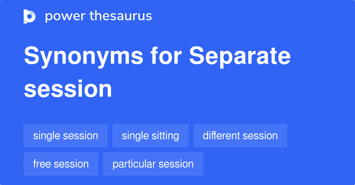 Separate Session synonyms - 12 Words and Phrases for Separate Session