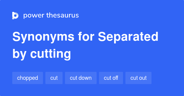 Separated By Cutting synonyms - 9 Words and Phrases for Separated By ...