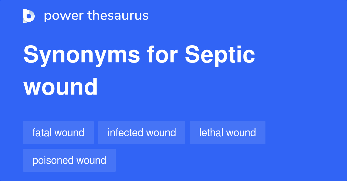 SEPTIC WOUND Synonyms: 38 Similar Words & Phrases