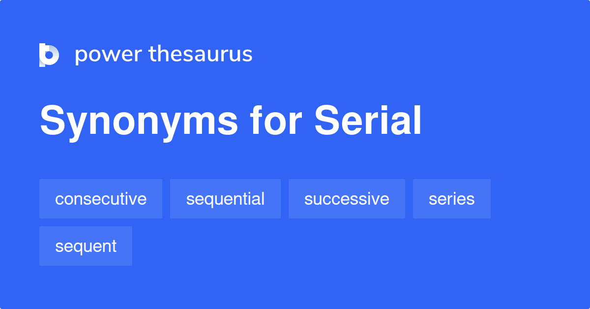 SERIAL Synonyms: 789 Similar Words & Phrases