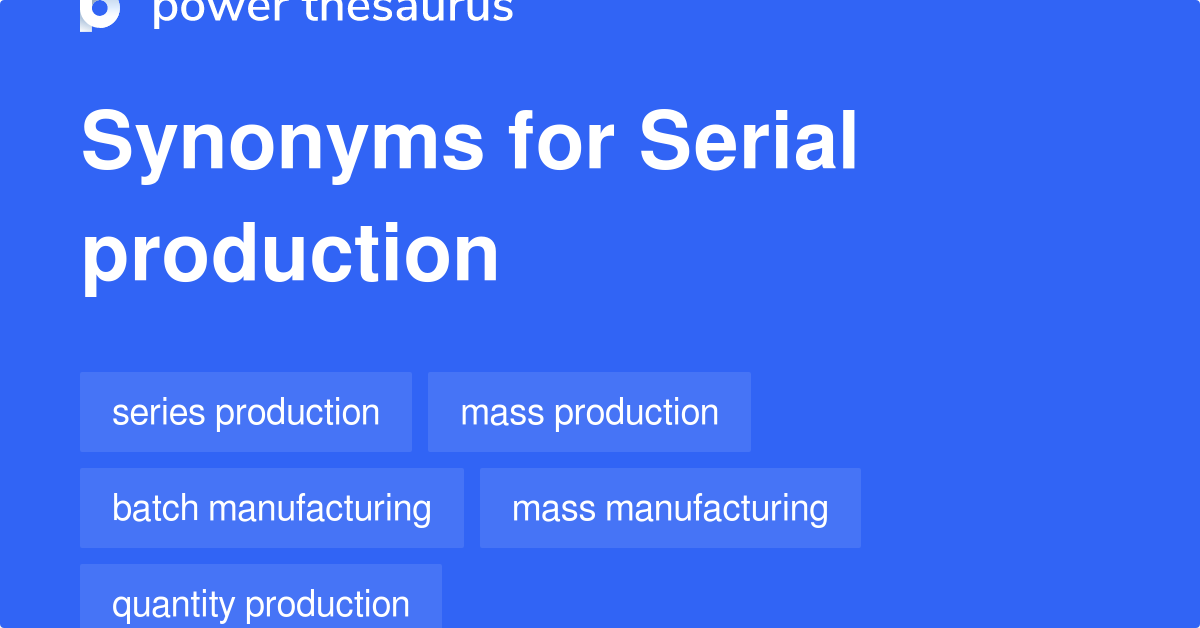 Serial Production synonyms - 102 Words and Phrases for Serial Production