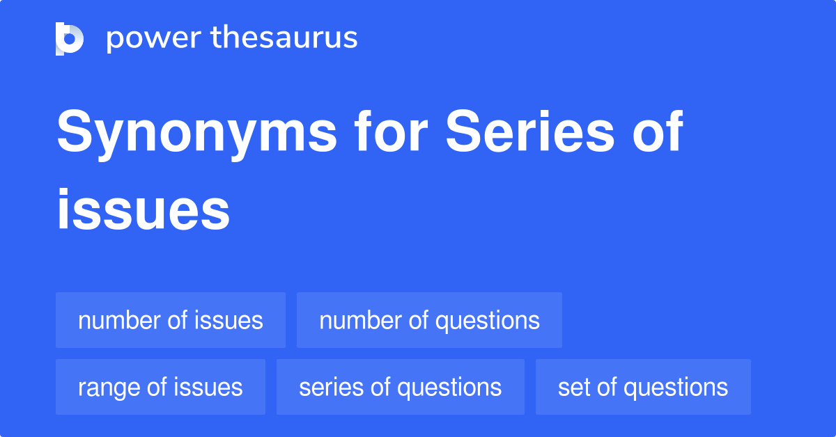 Series Of Issues synonyms - 71 Words and Phrases for Series Of Issues