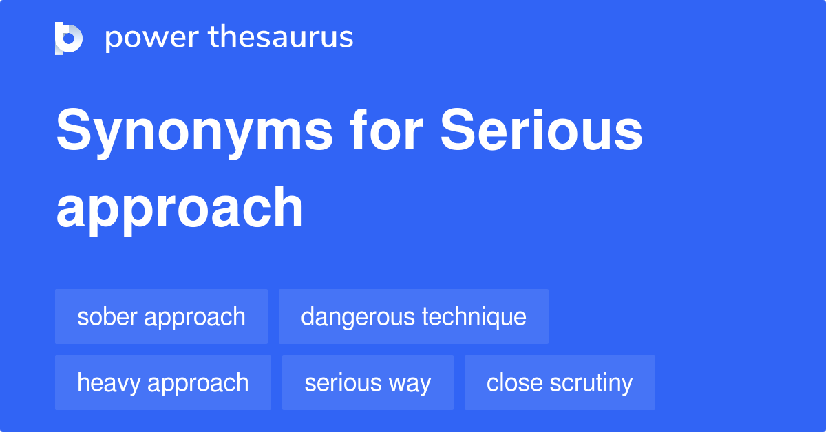 SERIOUS APPROACH Synonyms: 89 Similar Phrases