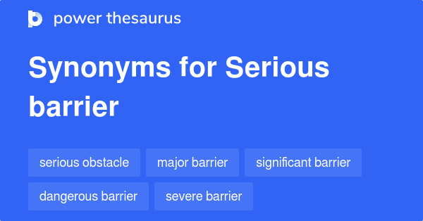 Serious Barrier synonyms - 76 Words and Phrases for Serious Barrier
