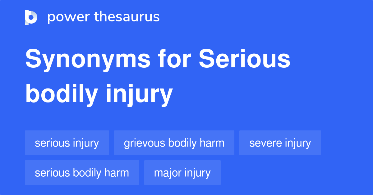 SERIOUS BODILY INJURY Synonyms: 57 Similar Phrases