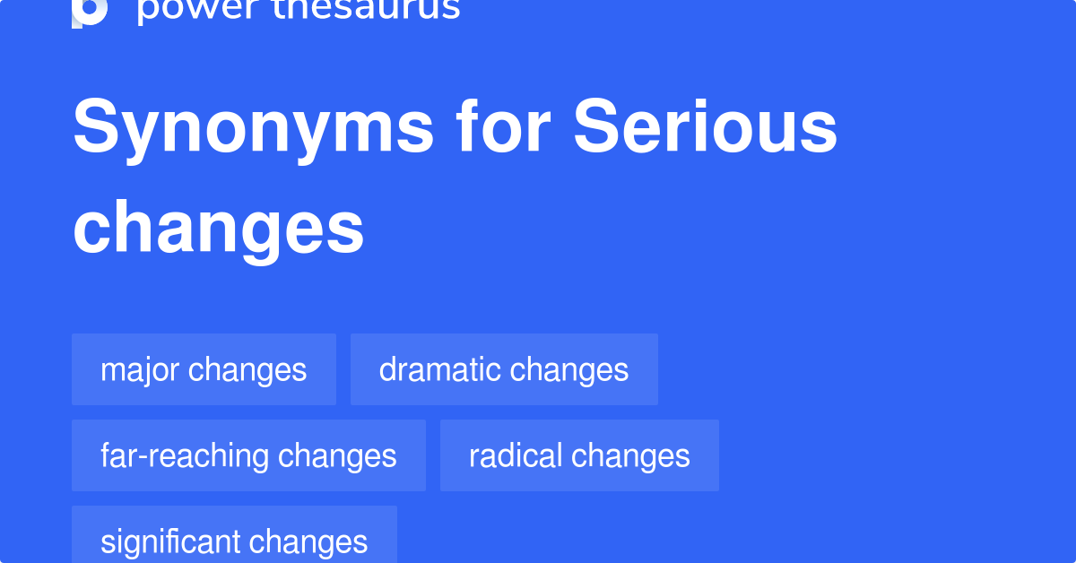 SERIOUS CHANGES Synonyms: 246 Similar Words & Phrases