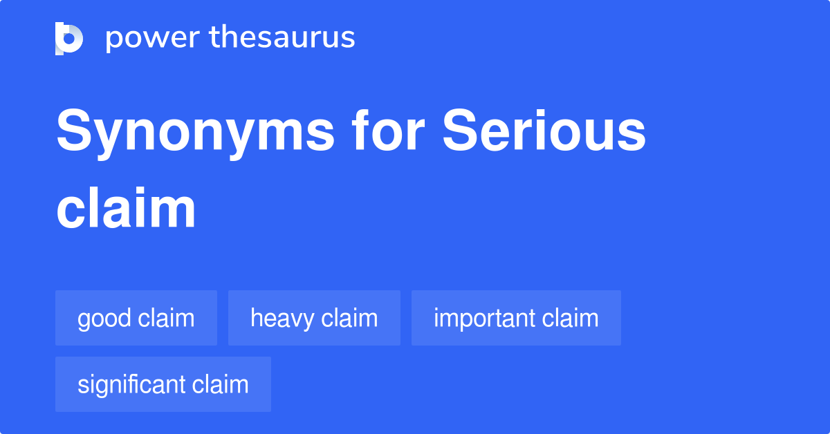 SERIOUS CLAIM Synonyms: 10 Similar Phrases