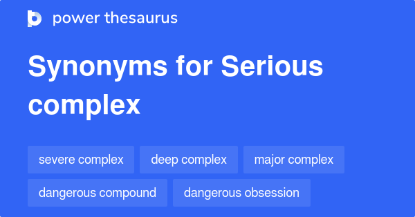 Serious Complex synonyms - 17 Words and Phrases for Serious Complex