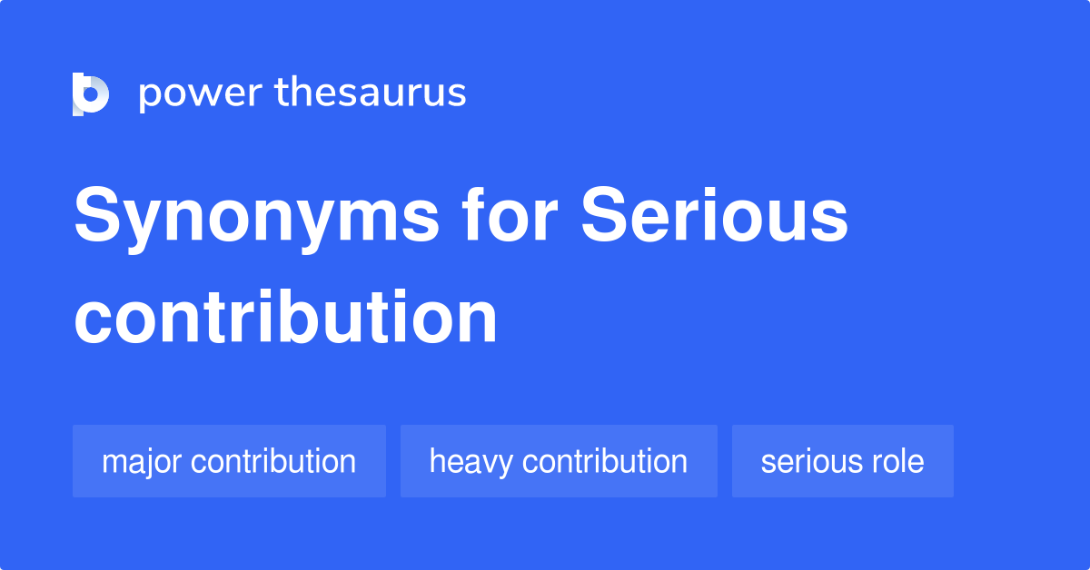 Serious Contribution synonyms - 16 Words and Phrases for Serious ...