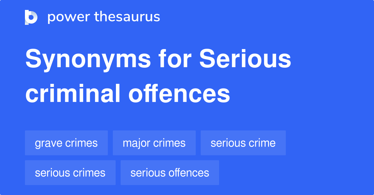 Serious Criminal Offences synonyms - 36 Words and Phrases for Serious ...