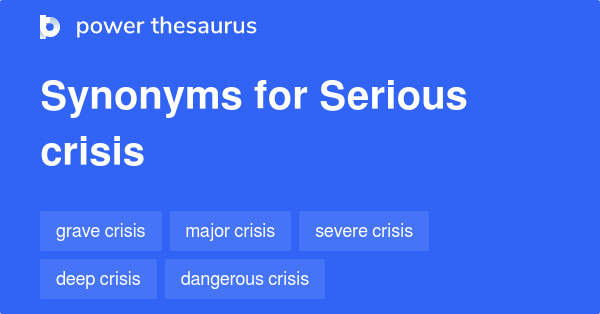 Serious Crisis synonyms - 35 Words and Phrases for Serious Crisis