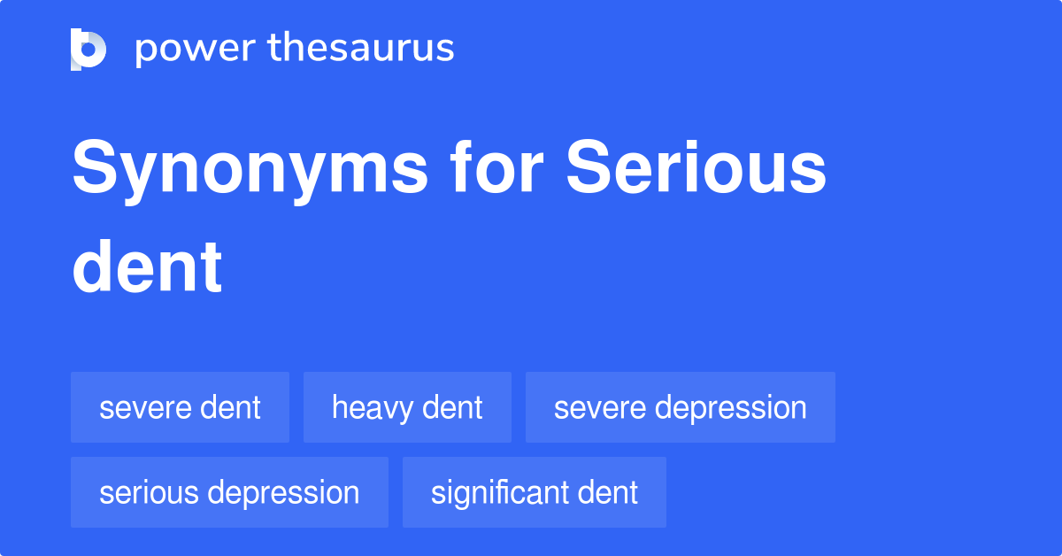 SERIOUS DENT Synonyms: 10 Similar Phrases