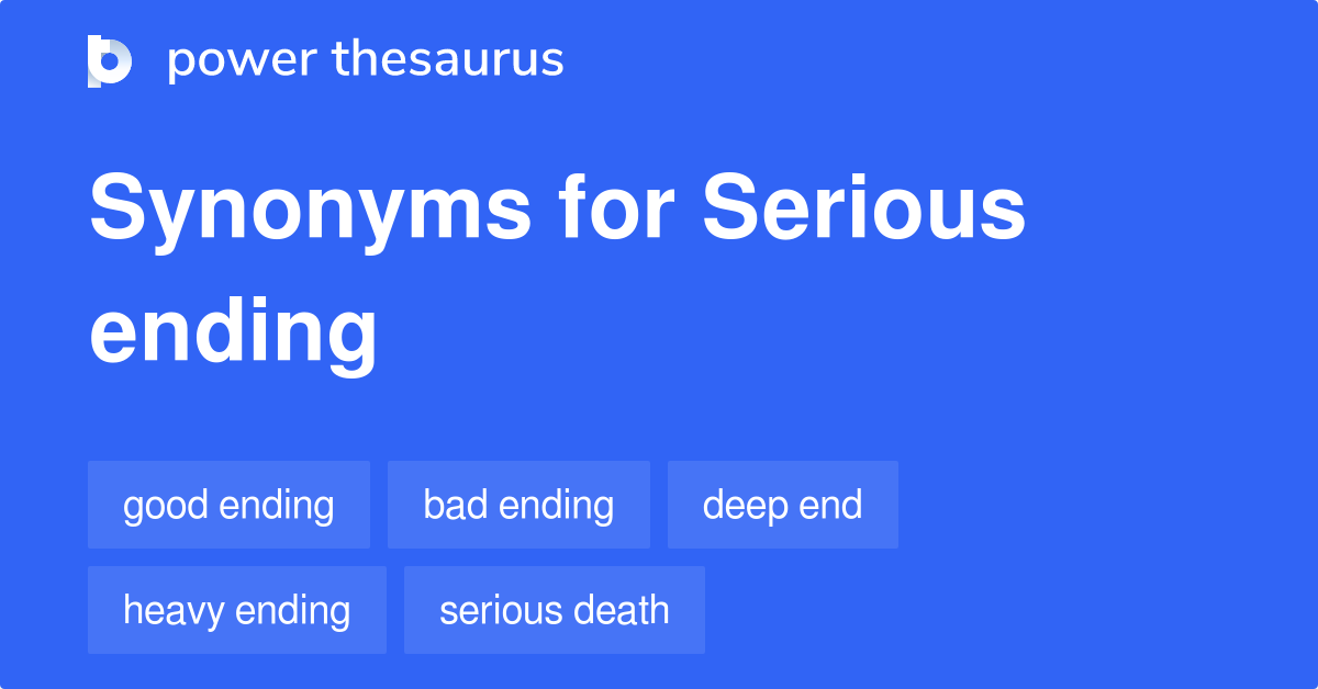 Serious Ending synonyms - 12 Words and Phrases for Serious Ending