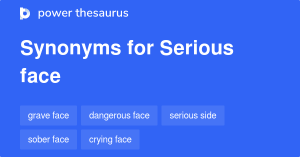 SERIOUS FACE Synonyms: 72 Similar Words & Phrases