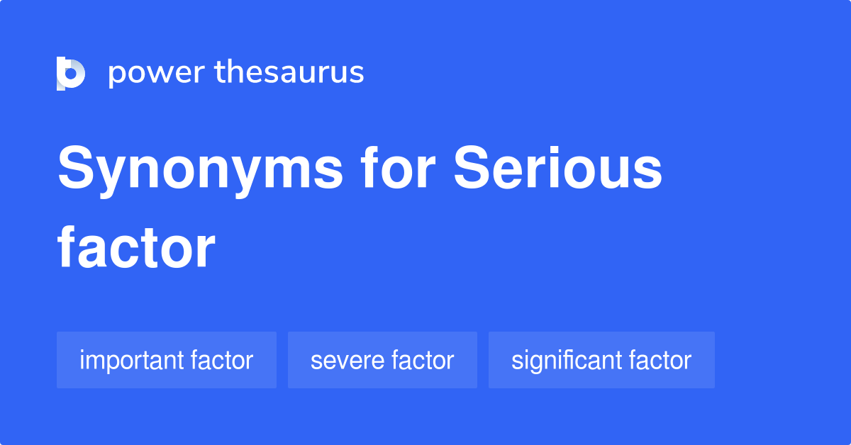 Serious Factor synonyms - 9 Words and Phrases for Serious Factor