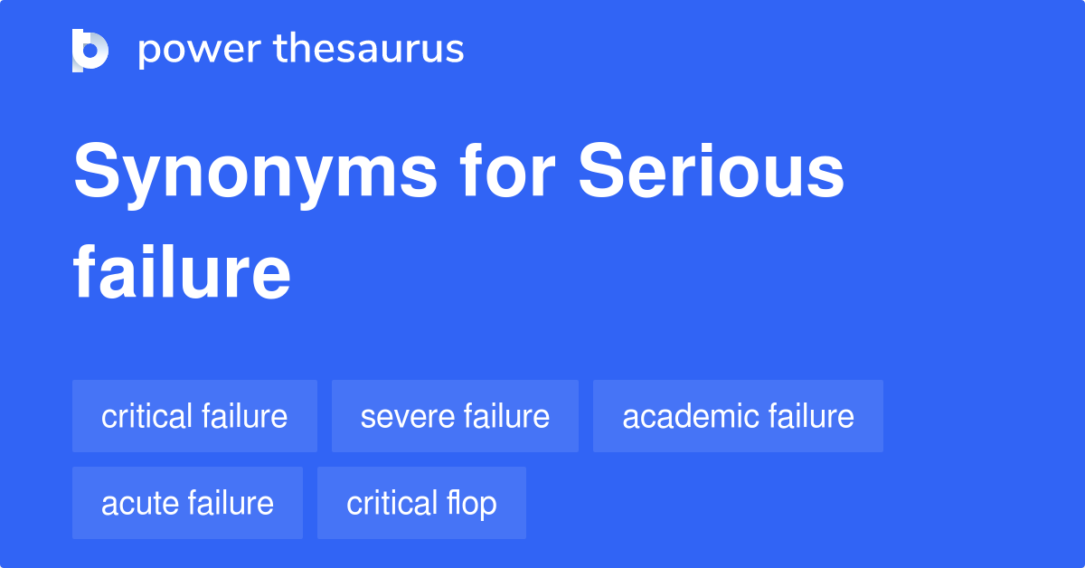 Serious Failure synonyms - 87 Words and Phrases for Serious Failure