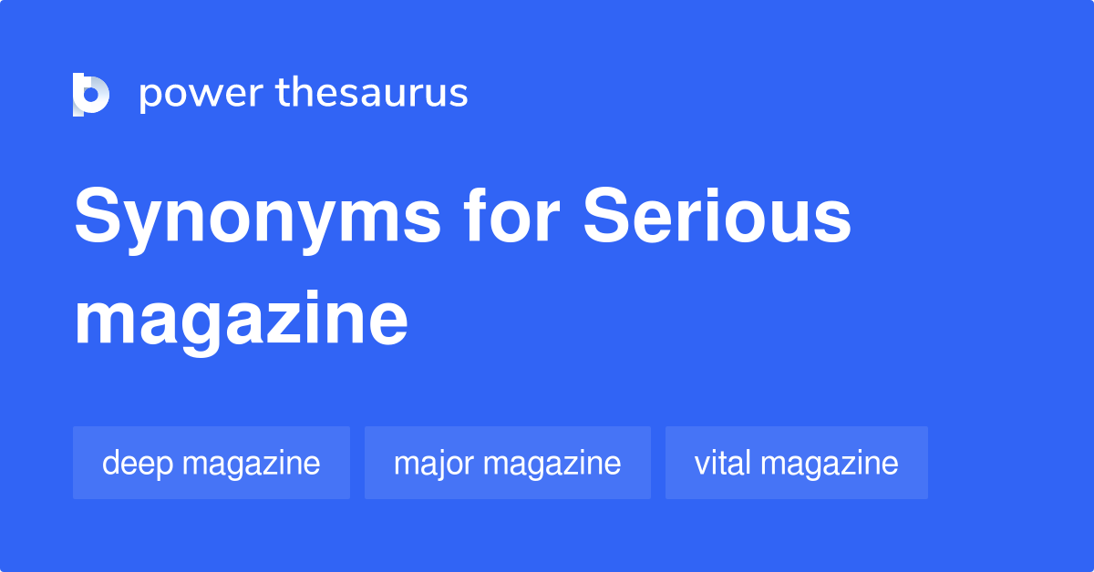 Serious Magazine synonyms - 8 Words and Phrases for Serious Magazine