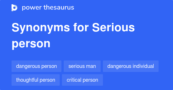 SERIOUS PERSON Synonyms: 191 Similar Words & Phrases