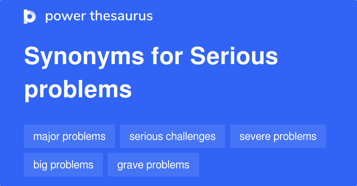 SERIOUS PROBLEMS Synonyms: 260 Similar Phrases