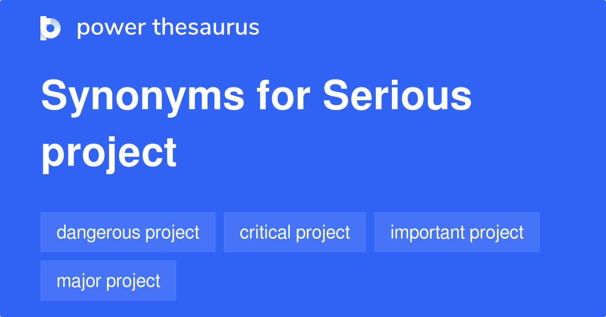 Serious Project synonyms - 10 Words and Phrases for Serious Project