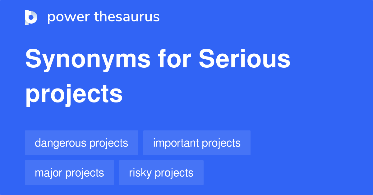 Serious Projects synonyms - 17 Words and Phrases for Serious Projects