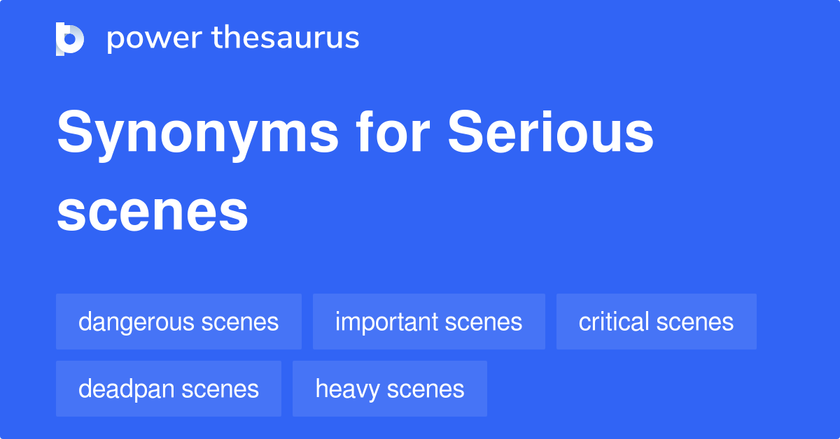 Serious Scenes synonyms - 20 Words and Phrases for Serious Scenes