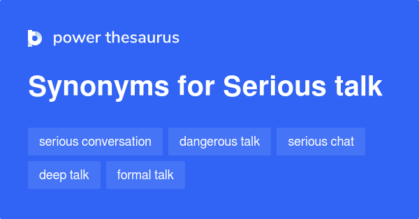 SERIOUS TALK Synonyms: 166 Similar Words & Phrases
