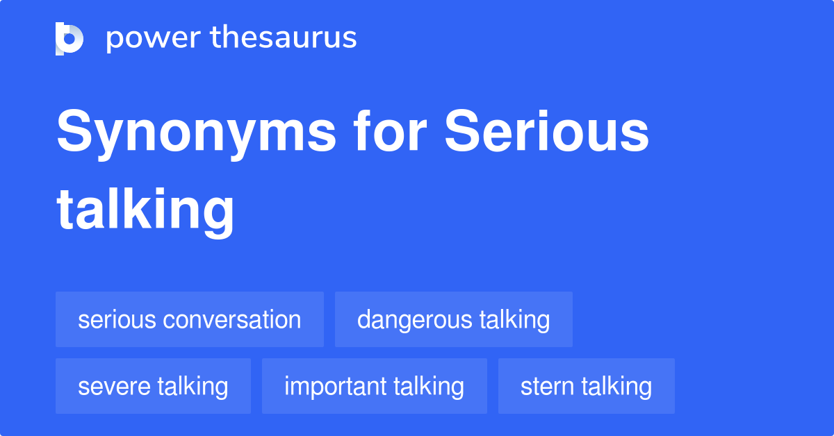 Serious Talking synonyms - 28 Words and Phrases for Serious Talking
