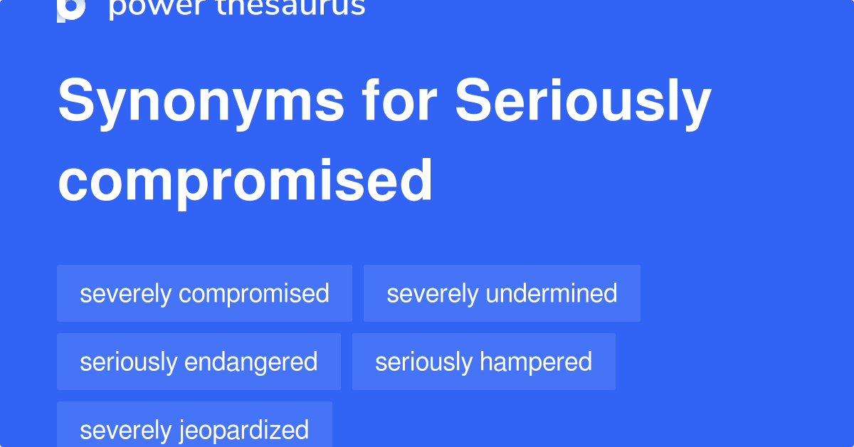 Seriously Compromised synonyms - 117 Words and Phrases for Seriously ...