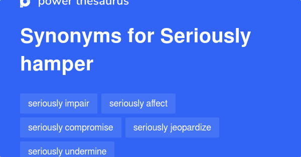 Seriously Hamper synonyms - 87 Words and Phrases for Seriously Hamper