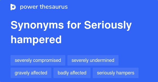Seriously Hampered synonyms - 95 Words and Phrases for Seriously Hampered
