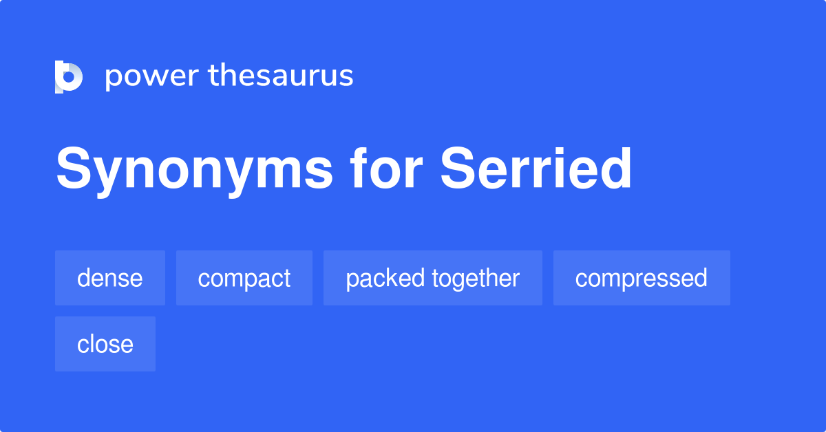 SERRIED Synonyms: 241 Similar Words & Phrases