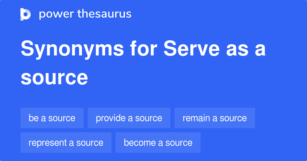 Serve As A Source synonyms - 39 Words and Phrases for Serve As A Source