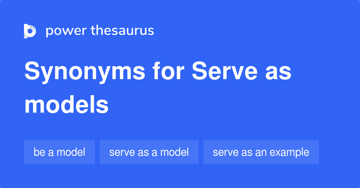 Serve As Models synonyms - 37 Words and Phrases for Serve As Models