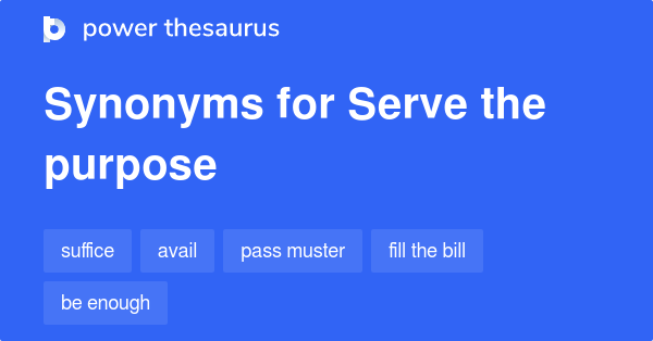 SERVE THE PURPOSE Synonyms: 195 Similar Words & Phrases
