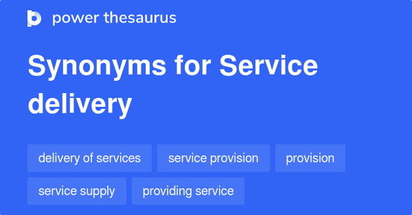 SERVICE DELIVERY Synonyms: 194 Similar Words & Phrases